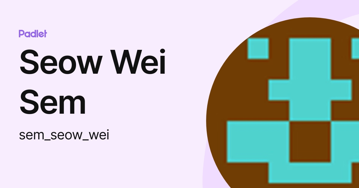 Seow Wei Sem (sem_seow_wei) profile | Padlet