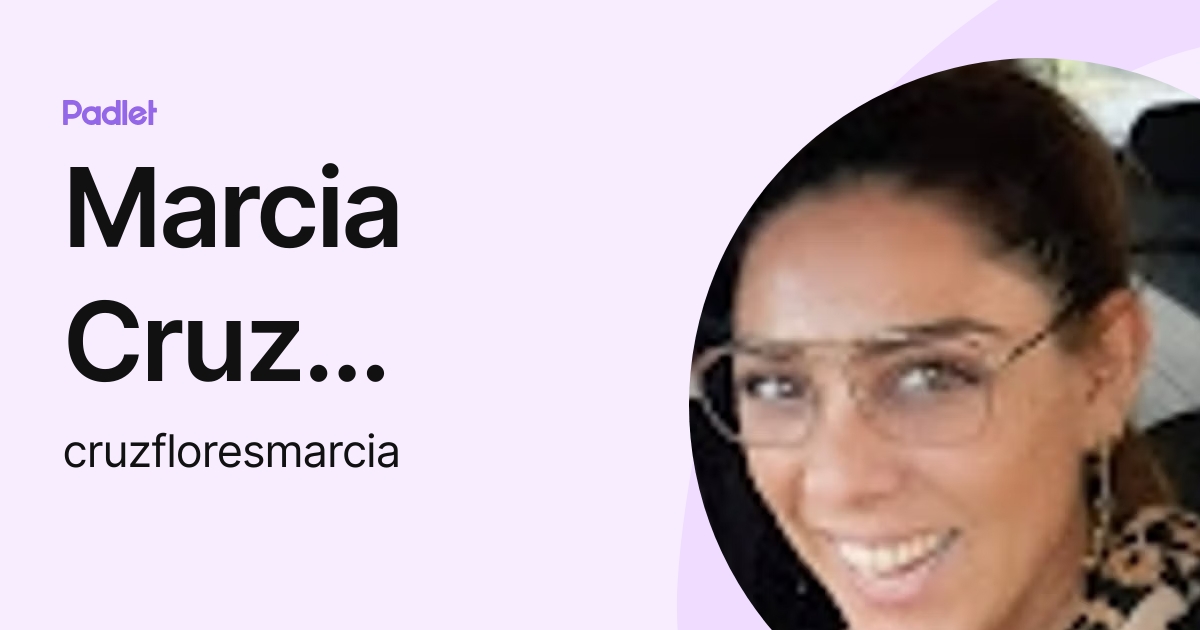 Marcia Cruz Flores (cruzfloresmarcia) profile | Padlet