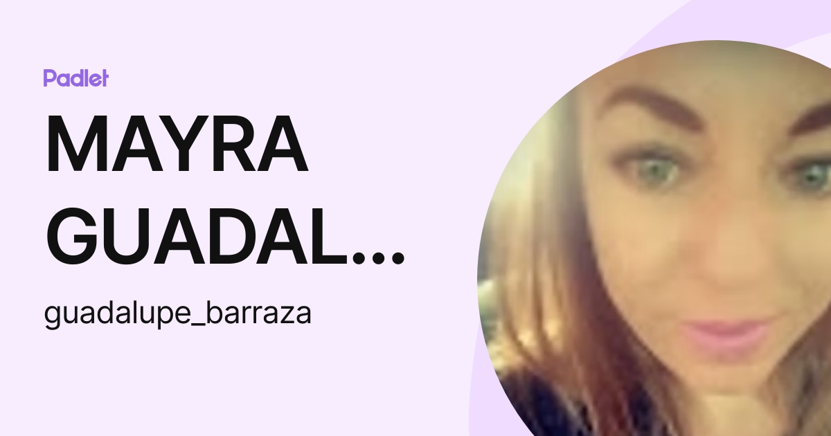 MAYRA GUADALUPE BARRAZA NU EZ (guadalupe_barraza) profile | Padlet