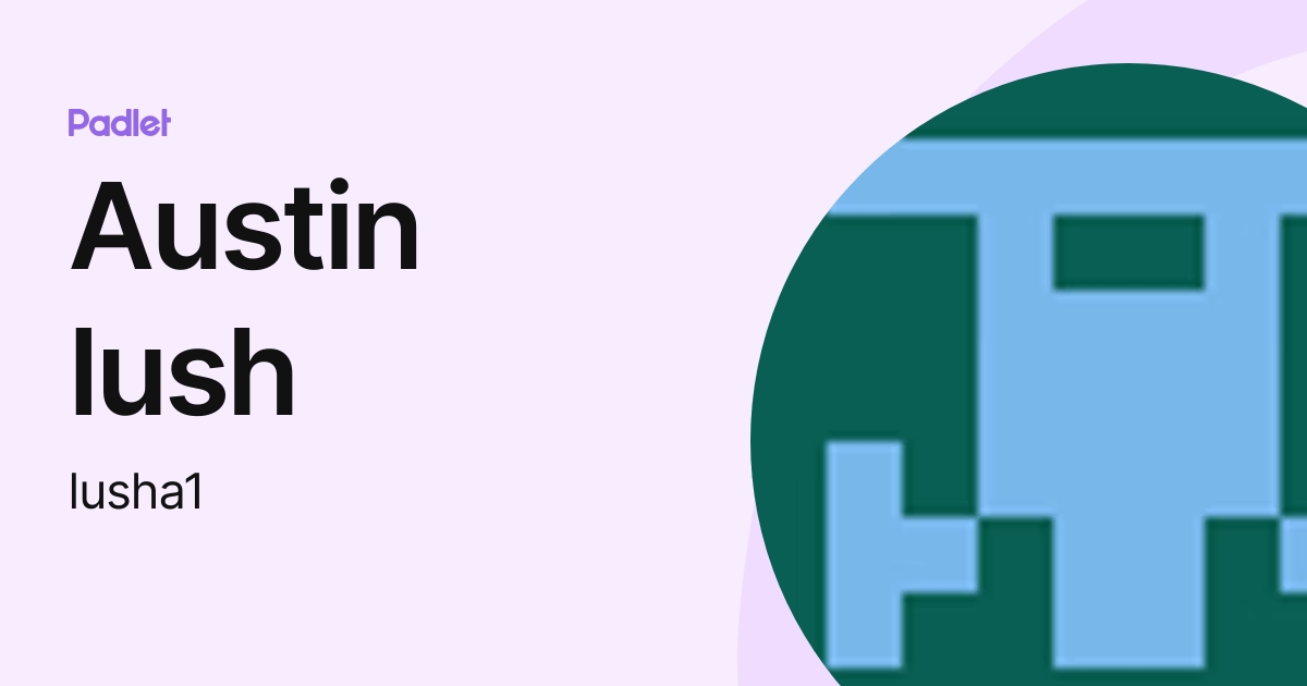 Austin lush (lusha1) profile | Padlet