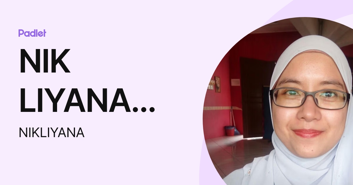 NIK LIYANA BINTI NIK AHMAD (NIKLIYANA) profile | Padlet
