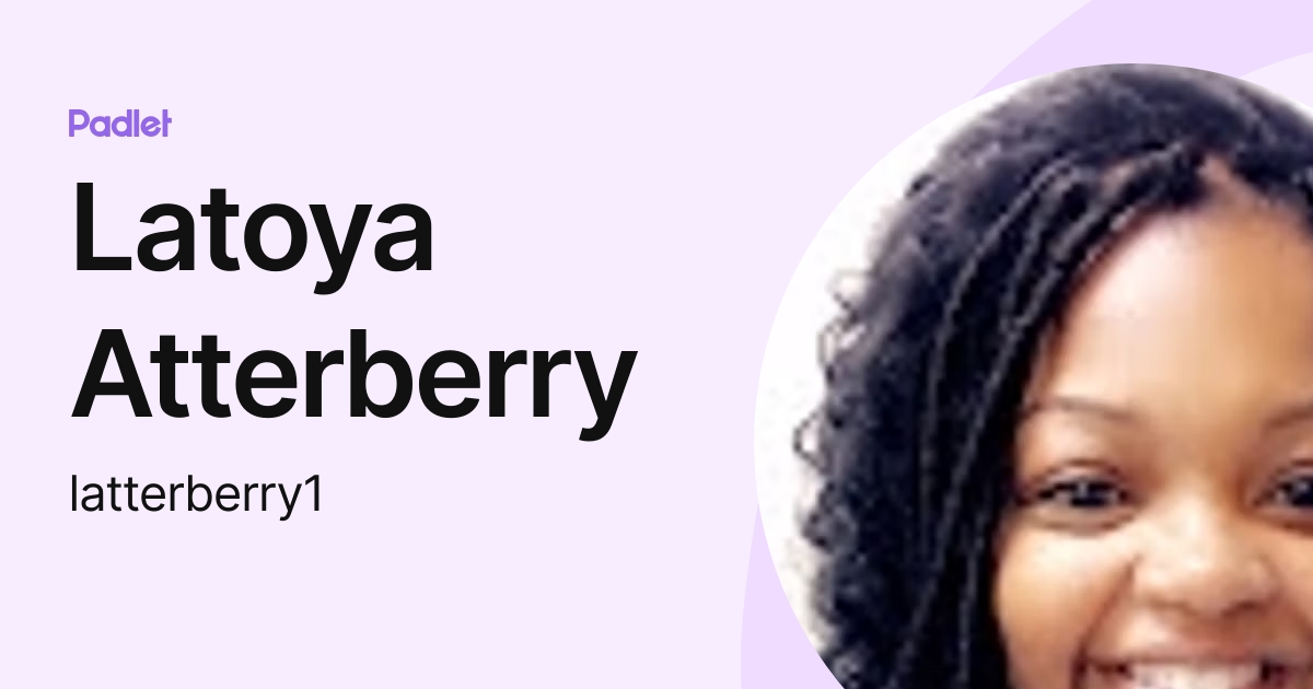 Latoya Atterberry (latterberry1) profile | Padlet