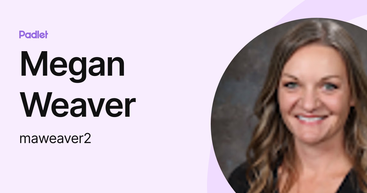 Megan Weaver (maweaver2) profile | Padlet
