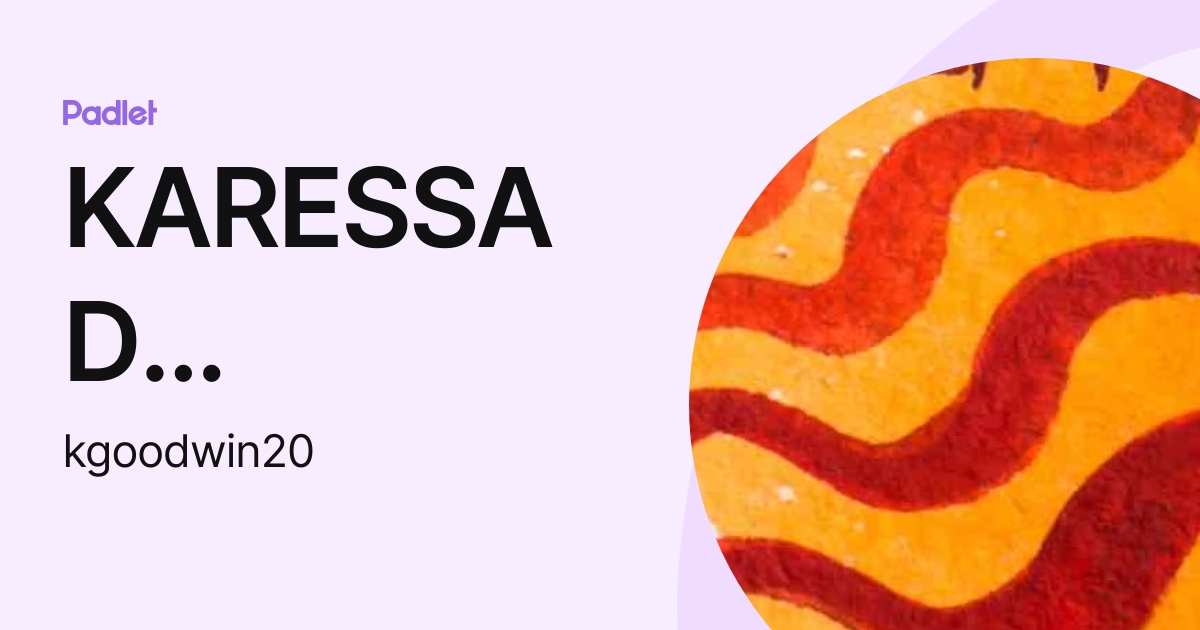 KARESSA D GOODWIN (kgoodwin20) profile | Padlet