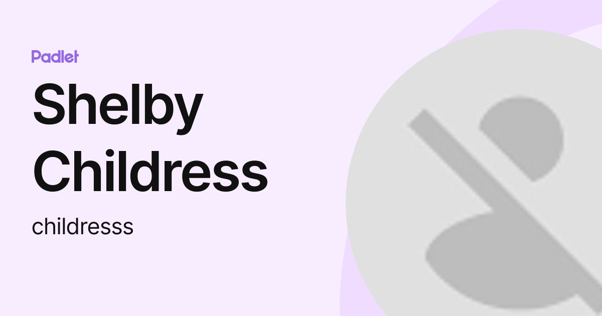 Shelby Childress (childresss) profile | Padlet