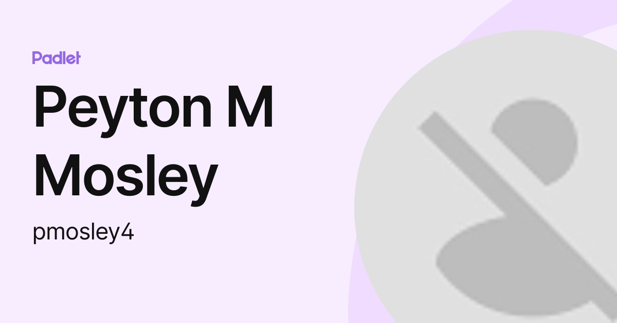 Peyton M Mosley (pmosley4) profile | Padlet