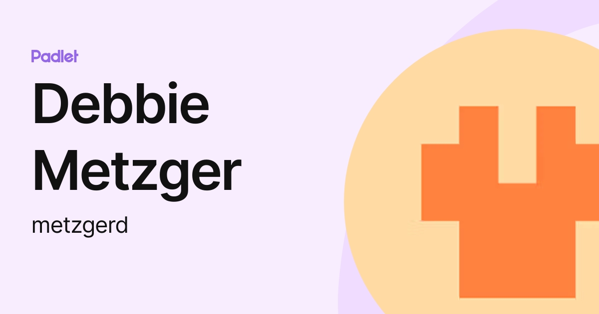 Debbie Metzger (metzgerd) profile | Padlet