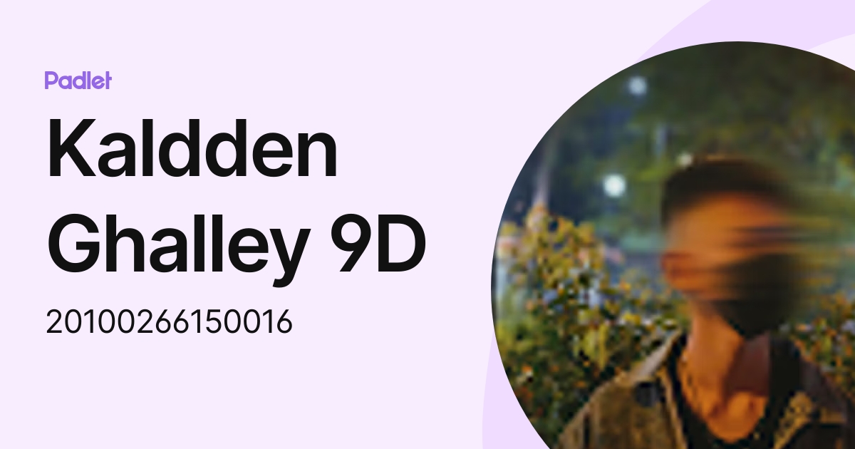 Kaldden Ghalley 9D (20100266150016) profile | Padlet