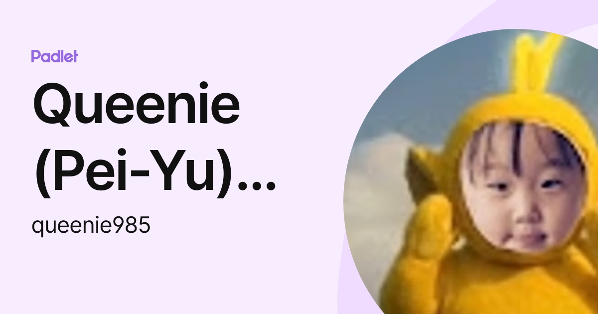 Queenie (Pei-Yu) Chen (queenie985) profile | Padlet