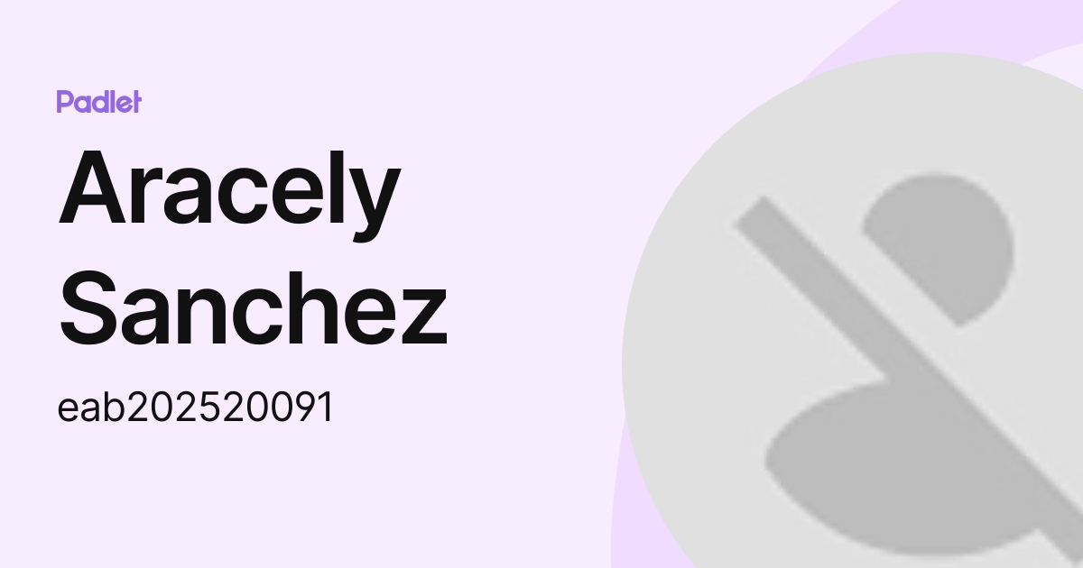 Aracely Sanchez (eab202520091) profile | Padlet