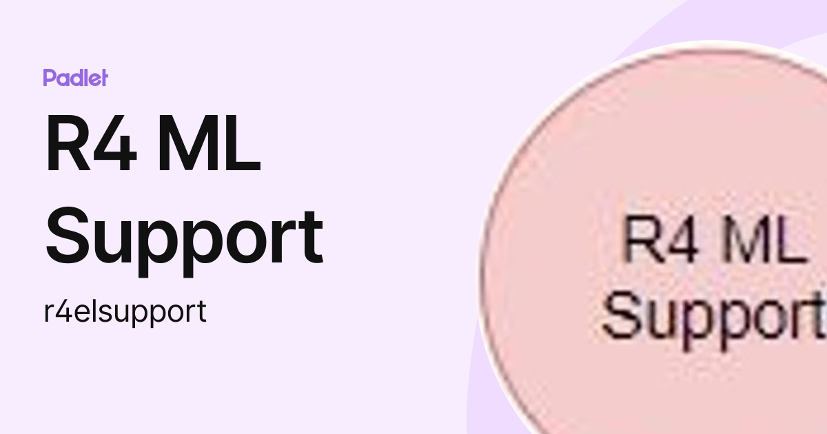 R4 ML Support (r4elsupport) profile | Padlet
