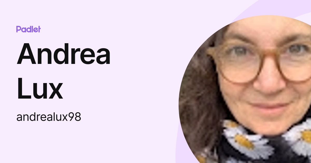 Andrea Lux (andrealux98) profile | Padlet