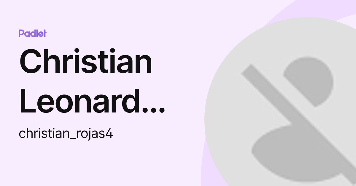 Christian Leonardo ROJAS MORALES (christian_rojas4) profile | Padlet