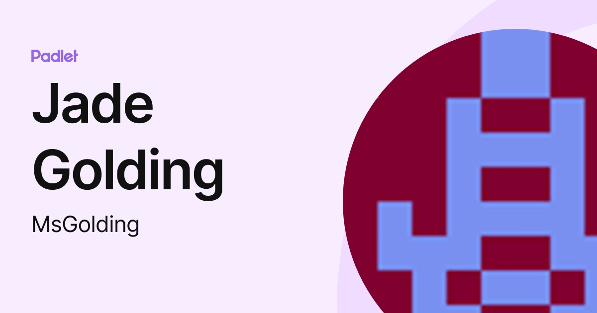 Jade Golding (MsGolding) profile | Padlet