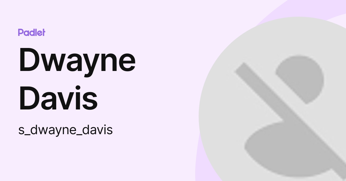 Dwayne Davis (s_dwayne_davis) profile | Padlet