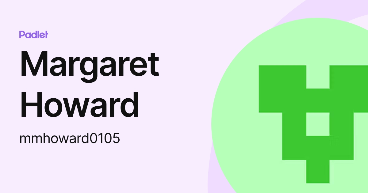 Margaret Howard (mmhoward0105) profile | Padlet