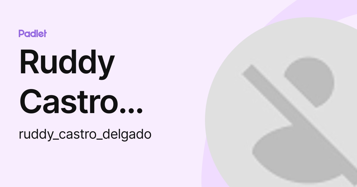 Ruddy Castro Delgado (ruddy_castro_delgado) profile | Padlet