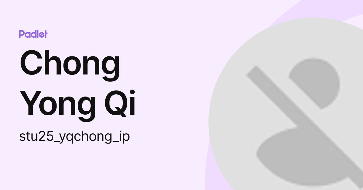 Chong Yong Qi (stu25_yqchong_ip) profile | Padlet