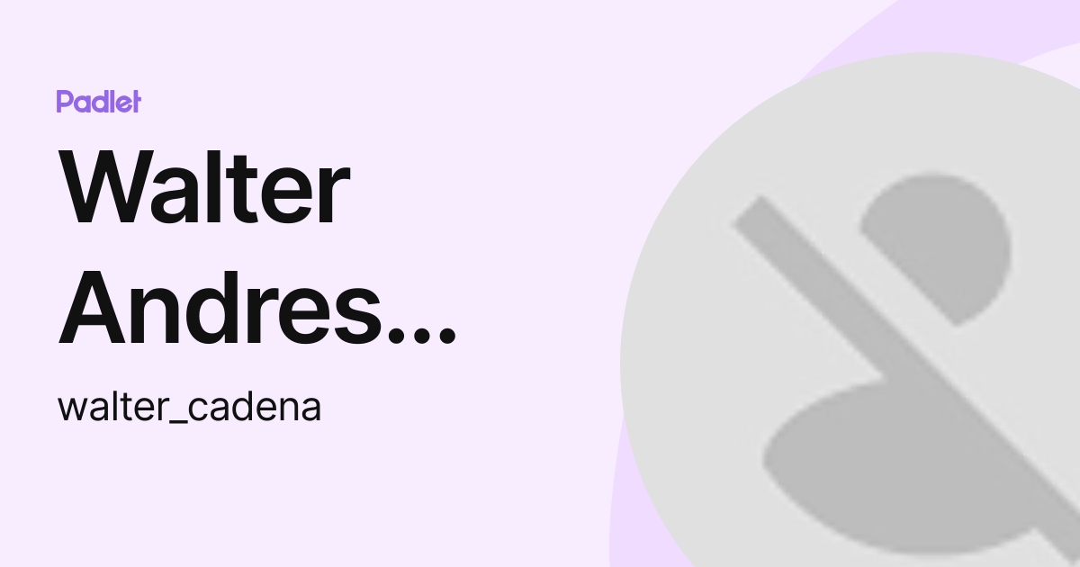 Walter Andres CADENA PEDRAZA (walter_cadena) profile | Padlet