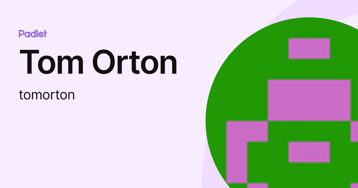 Tom Orton (tomorton) profile | Padlet