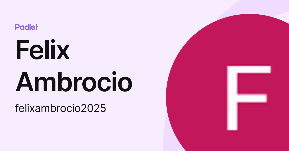 Felix Ambrocio (felixambrocio2025) profile | Padlet