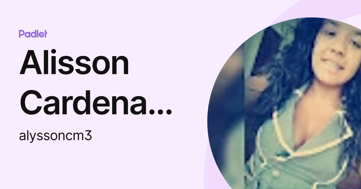 Alisson Cardenas M (alyssoncm3) profile | Padlet