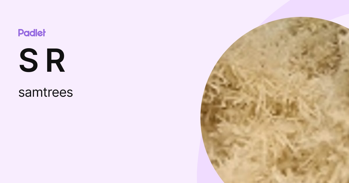 S R (samtrees) profile | Padlet