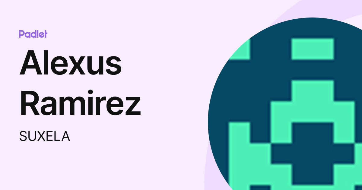 Alexus Ramirez (SUXELA) profile | Padlet