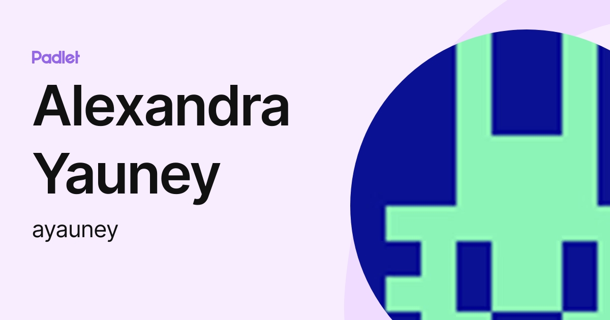 Alexandra Yauney (ayauney) profile | Padlet
