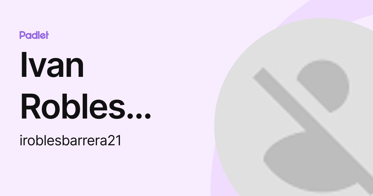 Ivan Robles Barrera (iroblesbarrera21) profile | Padlet