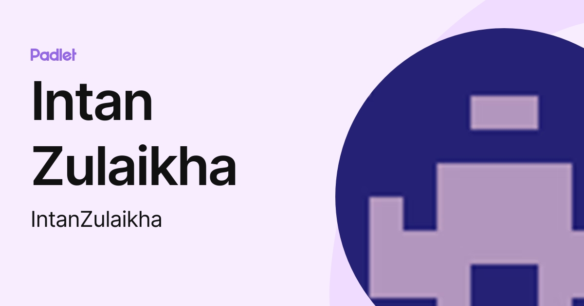Intan Zulaikha (IntanZulaikha) profile | Padlet