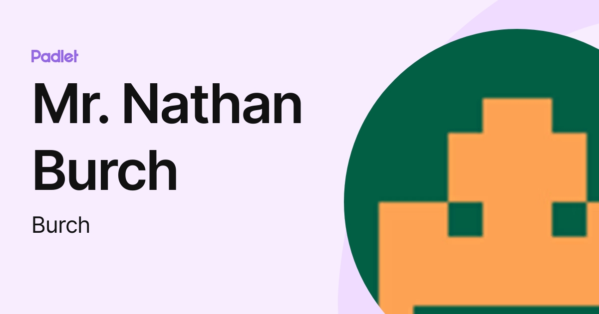 Mr. Nathan Burch (Burch) profile | Padlet