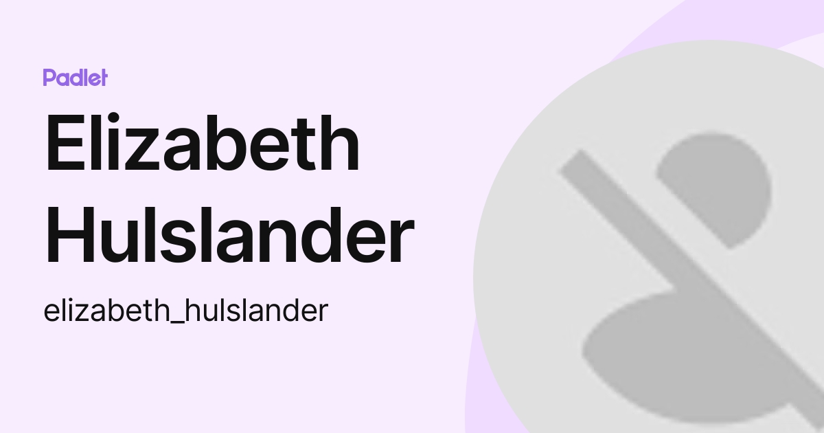 Elizabeth Hulslander (elizabeth_hulslander) profile | Padlet