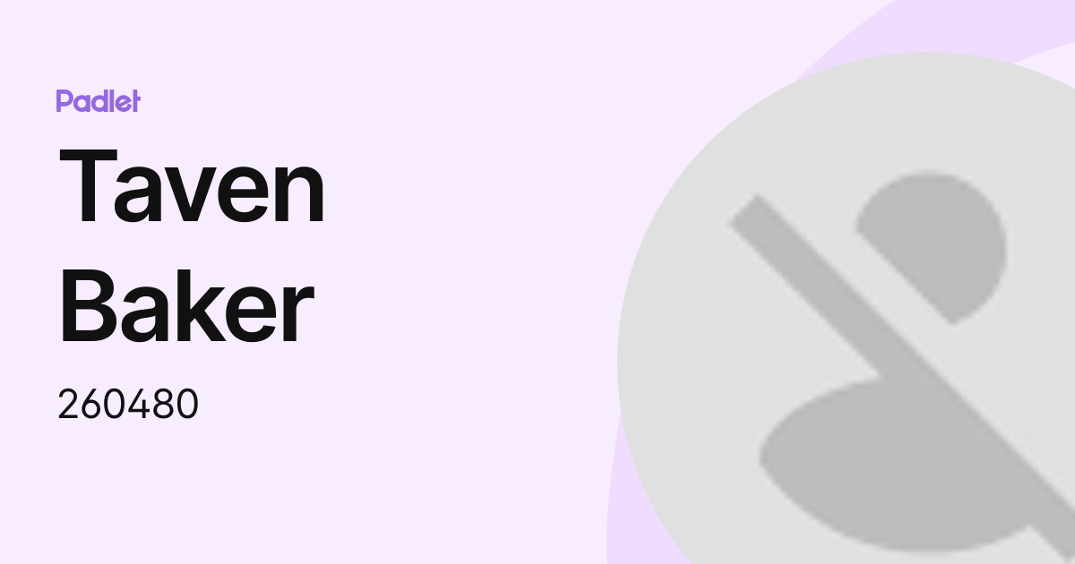 Taven Baker (260480) profile | Padlet