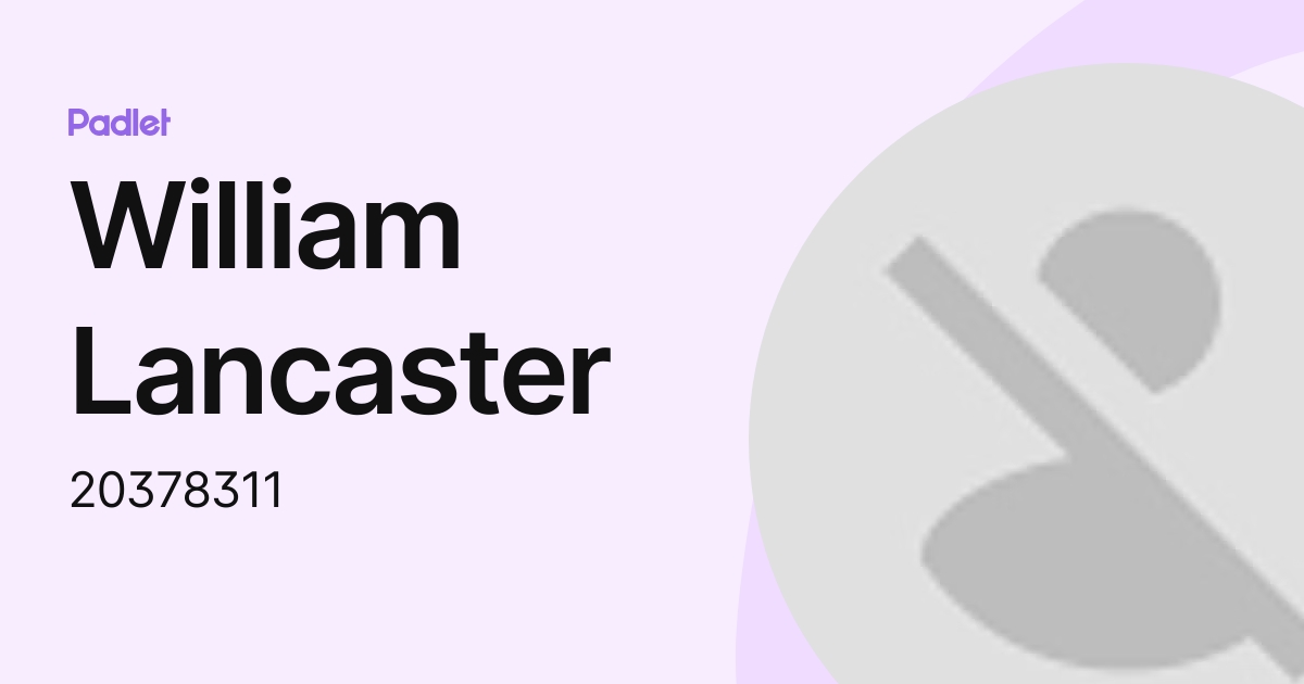 William Lancaster (20378311) profile | Padlet