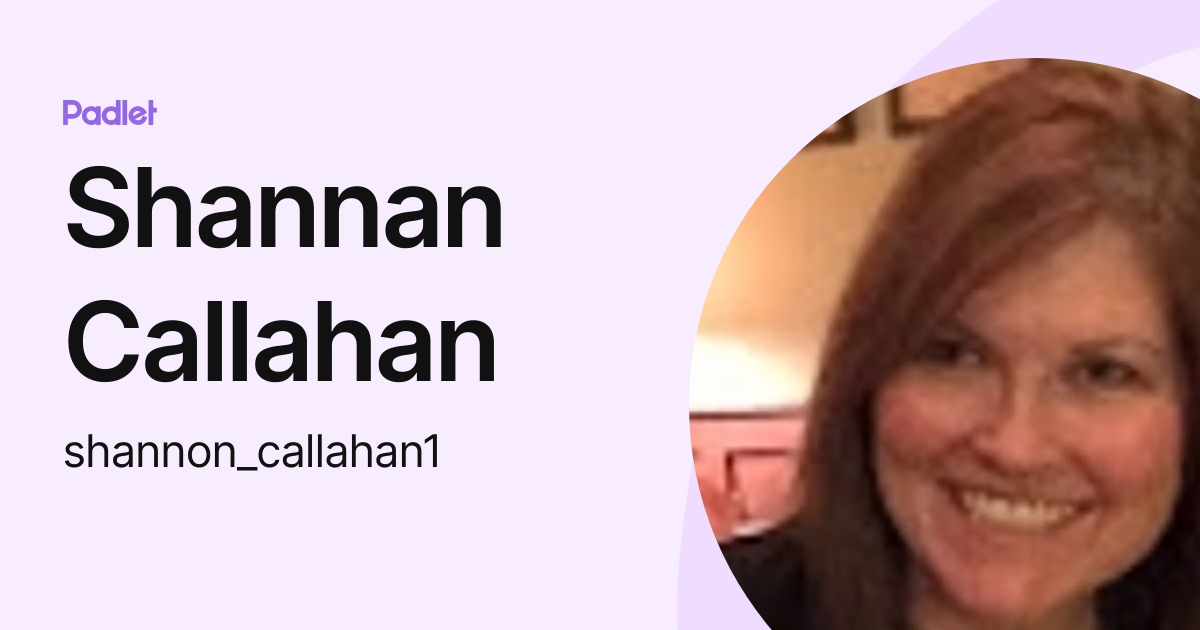 Shannan Callahan (shannon_callahan1) profile | Padlet