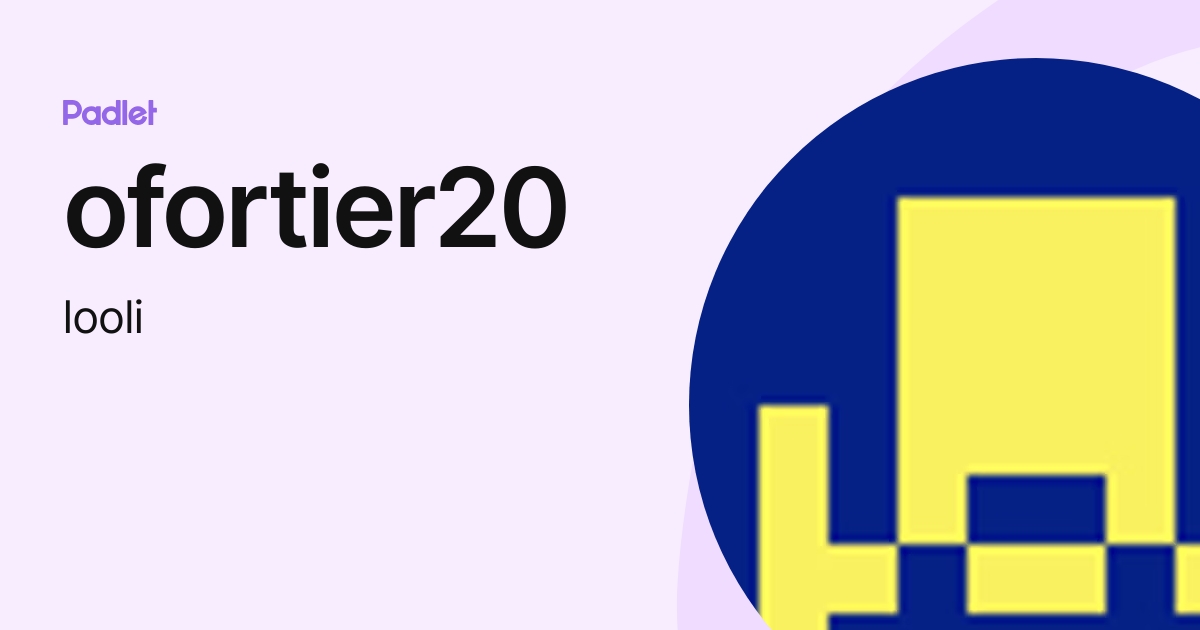 ofortier20 (looli) profile | Padlet