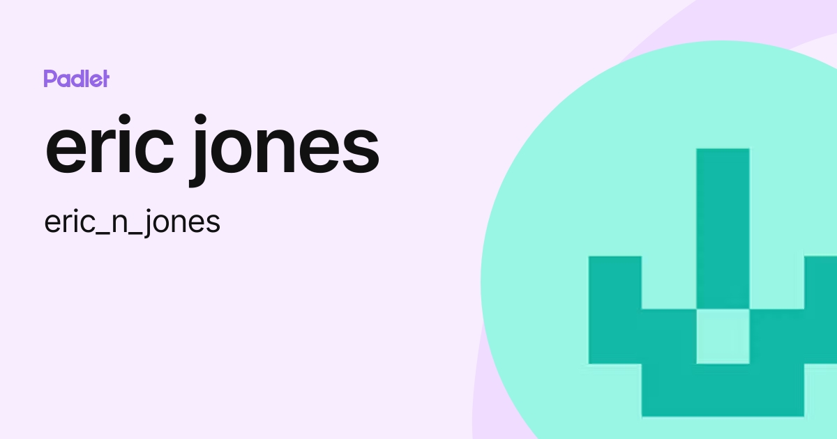 eric jones (eric_n_jones) profile | Padlet