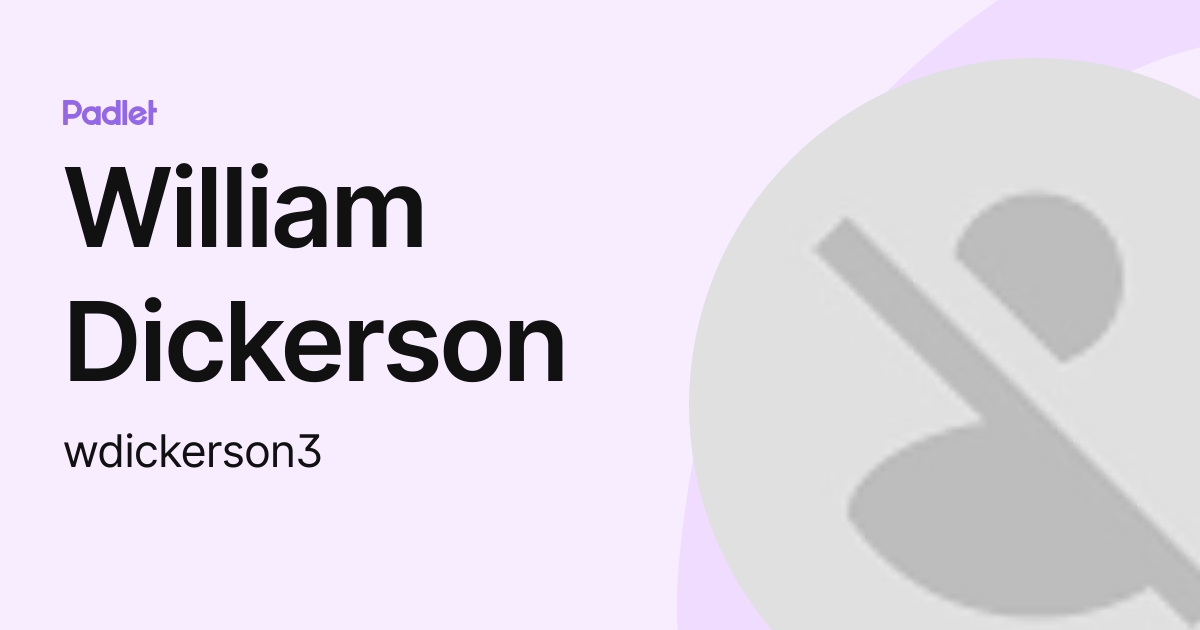 William Dickerson (wdickerson3) profile | Padlet