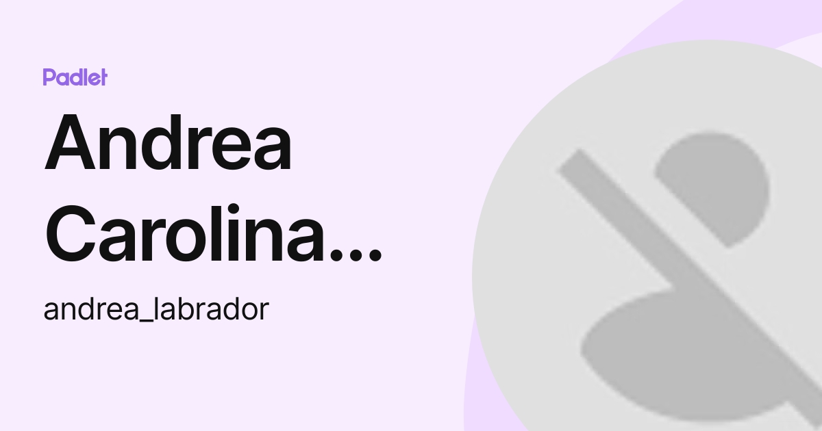 Andrea Carolina LABRADOR PINILLOS (andrea_labrador) profile | Padlet