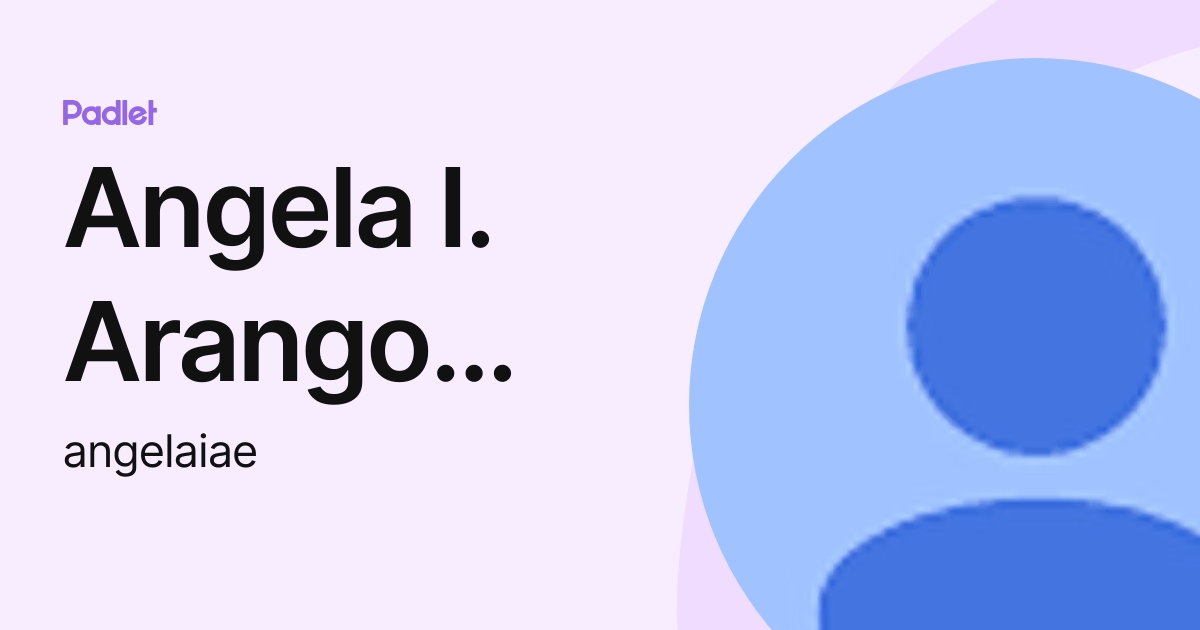 Angela I. Arango Echeverry (angelaiae) profile | Padlet