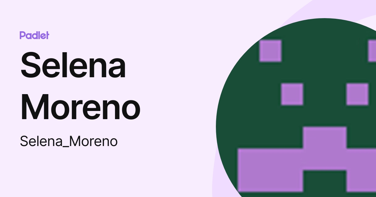 Selena Moreno (Selena_Moreno) profile | Padlet