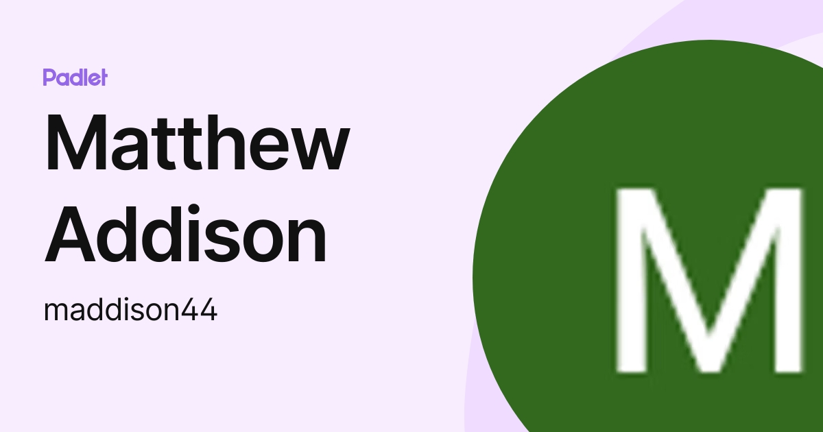 Matthew Addison (maddison44) profile | Padlet
