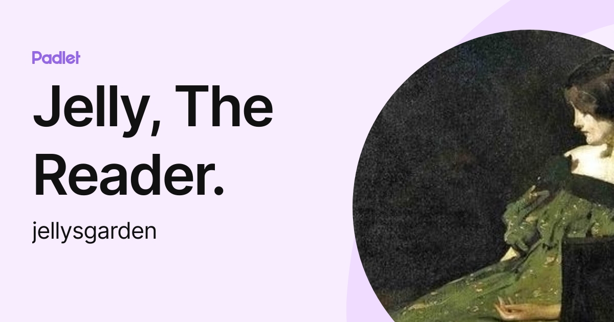 Jelly, The Reader. (jellysgarden) profile | Padlet