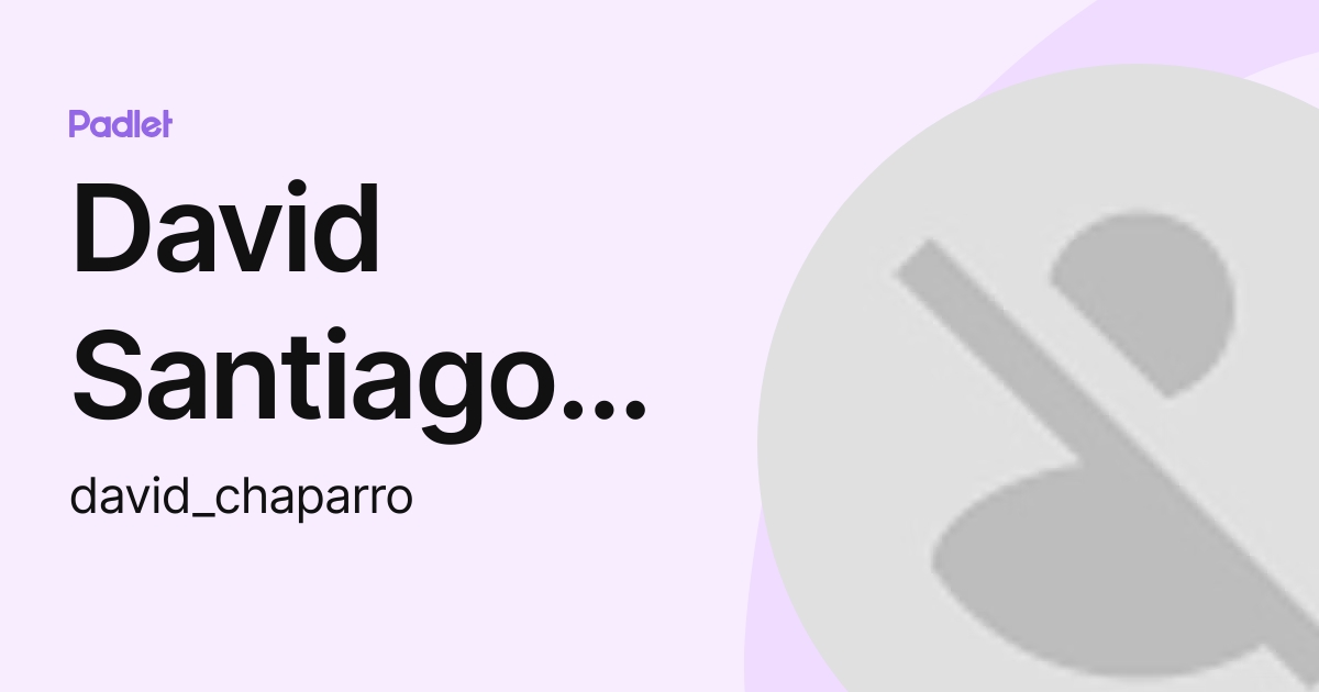 David Santiago CHAPARRO MARTINEZ (david_chaparro) profile | Padlet