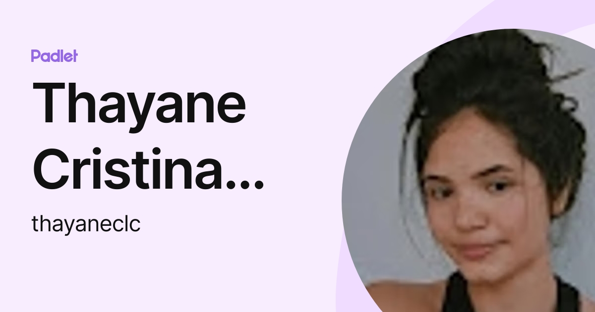 Thayane Cristina Lopes Costa (thayaneclc) profile | Padlet