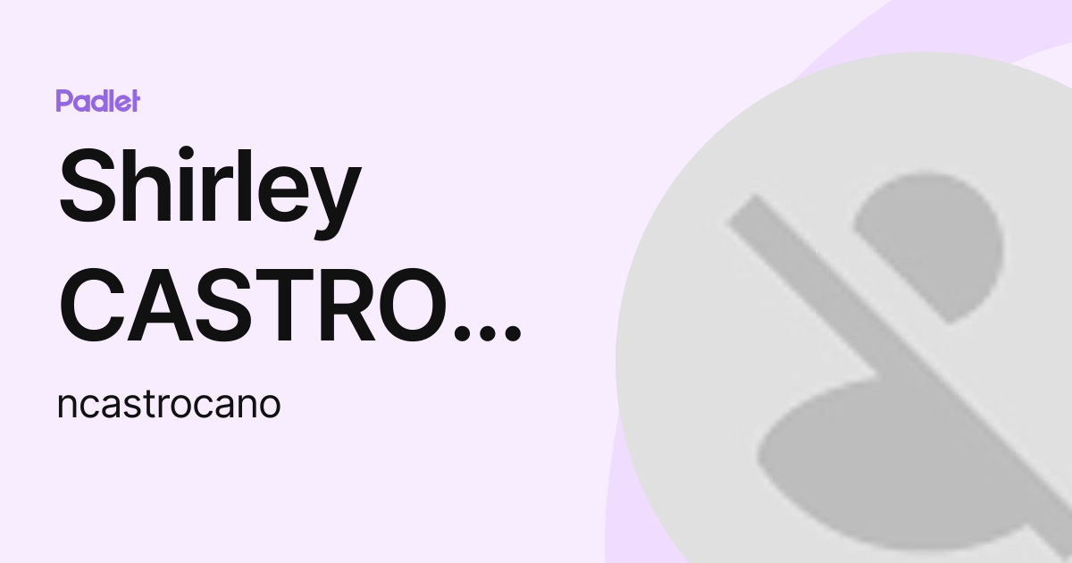 Shirley CASTRO CANON (ncastrocano) profile | Padlet