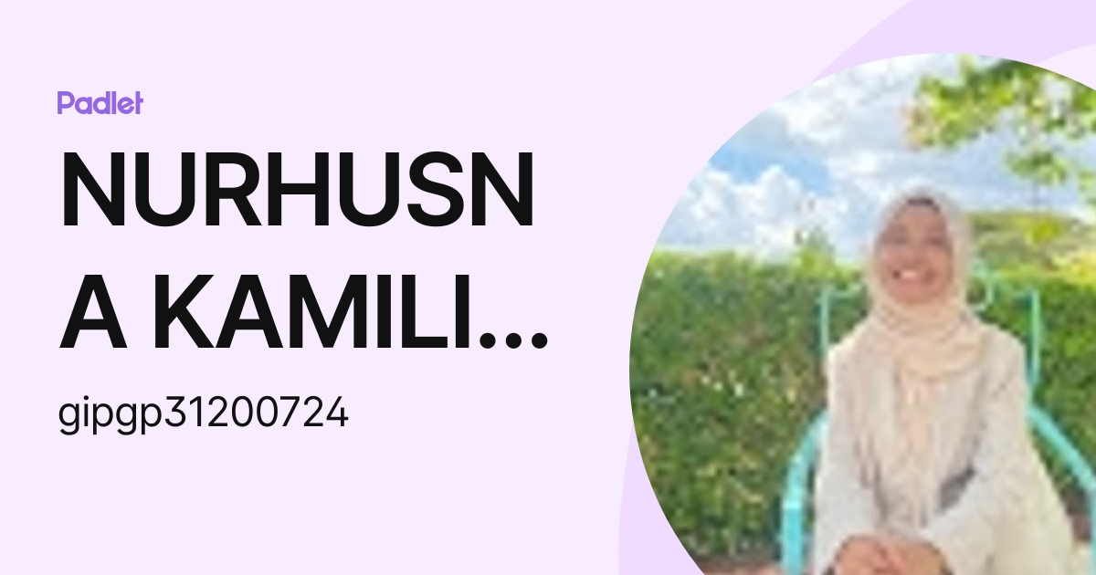 NURHUSNA KAMILIA BINTI ROZLAN IPG-Pelajar (gipgp31200724) profile | Padlet