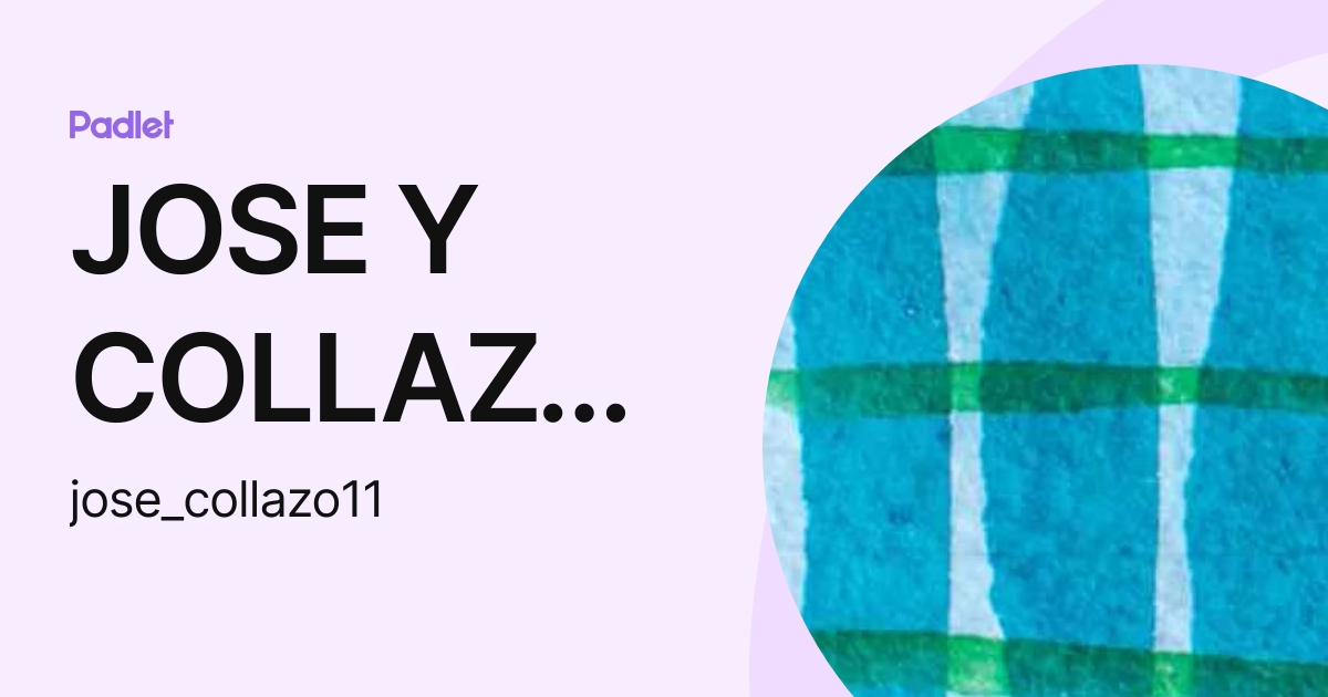 JOSE Y COLLAZO-CASTILLO (jose_collazo11) profile | Padlet