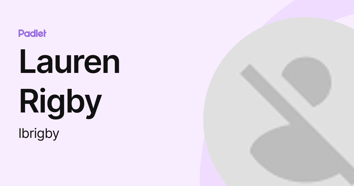 Lauren Rigby (lbrigby) profile | Padlet